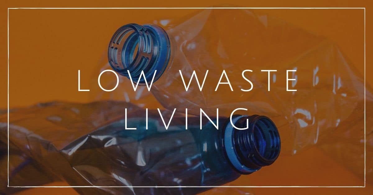 Low Waste Living: 11 Hacks To Simplify Sustainability