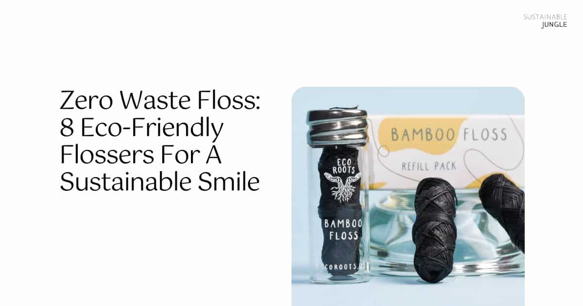 7 Eco-Friendly Floss Brands For a Plaque & Plastic-Free Smile